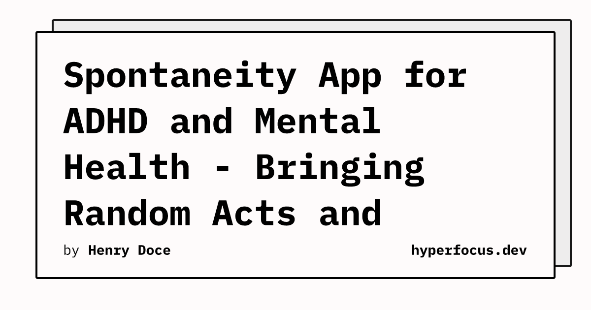 Spontaneity App for ADHD and Mental Health - Bringing Random Acts and Genuine Moments to Daily ...